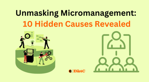 Unmasking Micromanagement: 10 Hidden Causes Revealed – EQ4C